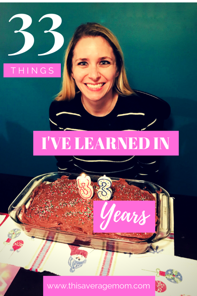 33 Things I’ve Learned in 33 Years - thisaveragemom