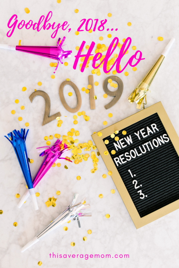 Goodbye, 2018…HELLO 2019!! - thisaveragemom