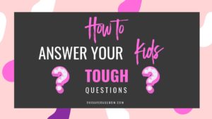 How to Answer Your Kids' Tough Questions - thisaveragemom
