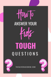 How to Answer Your Kids' Tough Questions - thisaveragemom