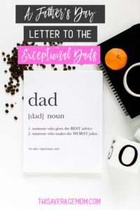 A Father's Day Letter to the Exceptional Dads - thisaveragemom