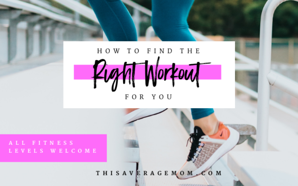 How to Find the Right Workout for YOU - thisaveragemom