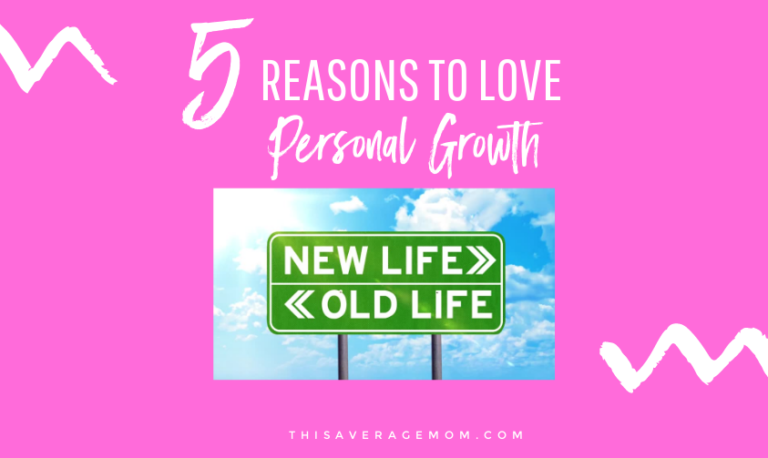 5 Reasons to Love Personal Growth - thisaveragemom