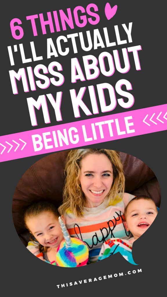 6 Things I’ll Actually Miss About My Kids Being Little - thisaveragemom
