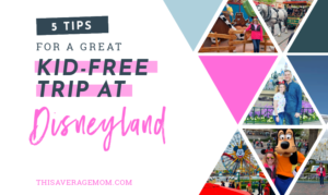 5 Tips for a Great Kid-Free Day at Disneyland - thisaveragemom