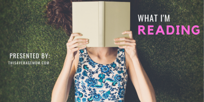 What I'm Reading - thisaveragemom