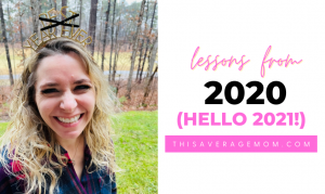 Lessons from 2020 (HELLO, 2021!) - thisaveragemom