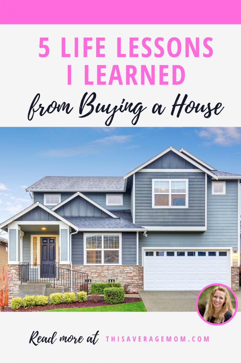 5 Life Lessons I Learned from Buying a House - thisaveragemom